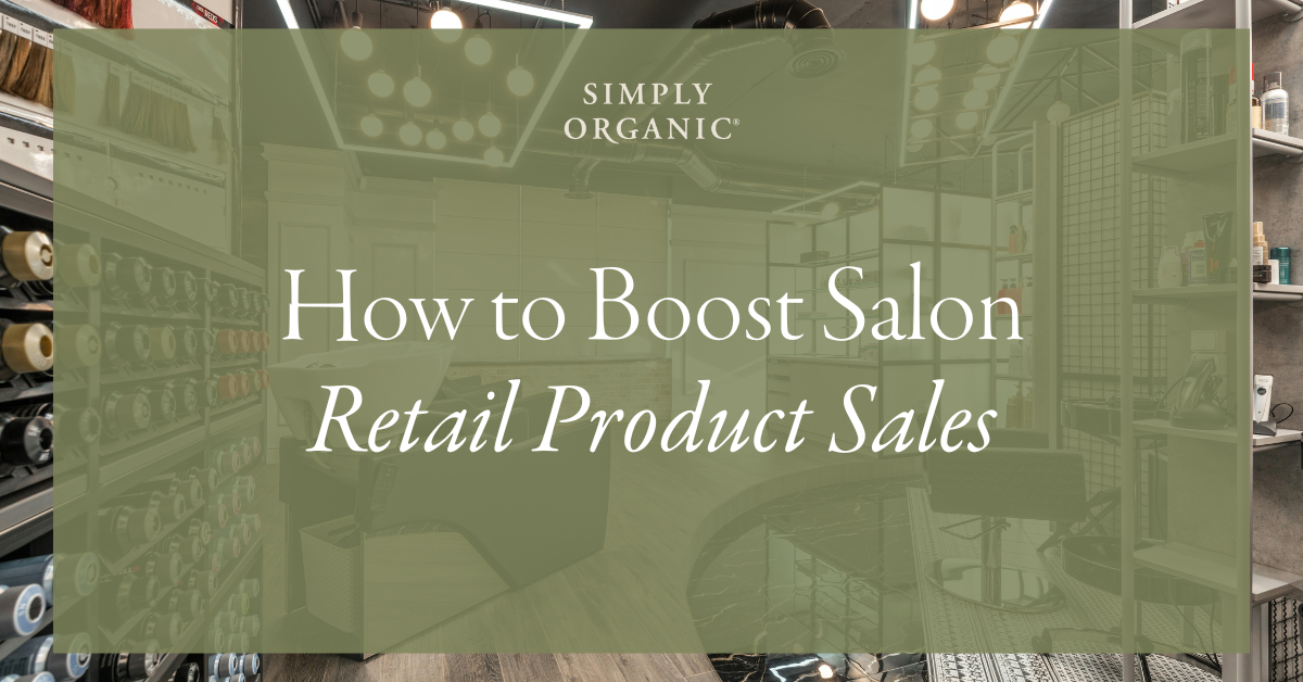 How To Boost Salon Retail Product Sales - Simply Organics