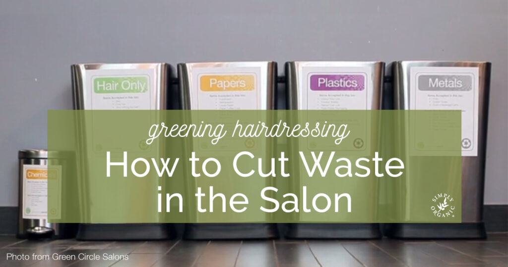 Greening Hairdressing: How to Cut Waste in the Salon | Simply Organic ...
