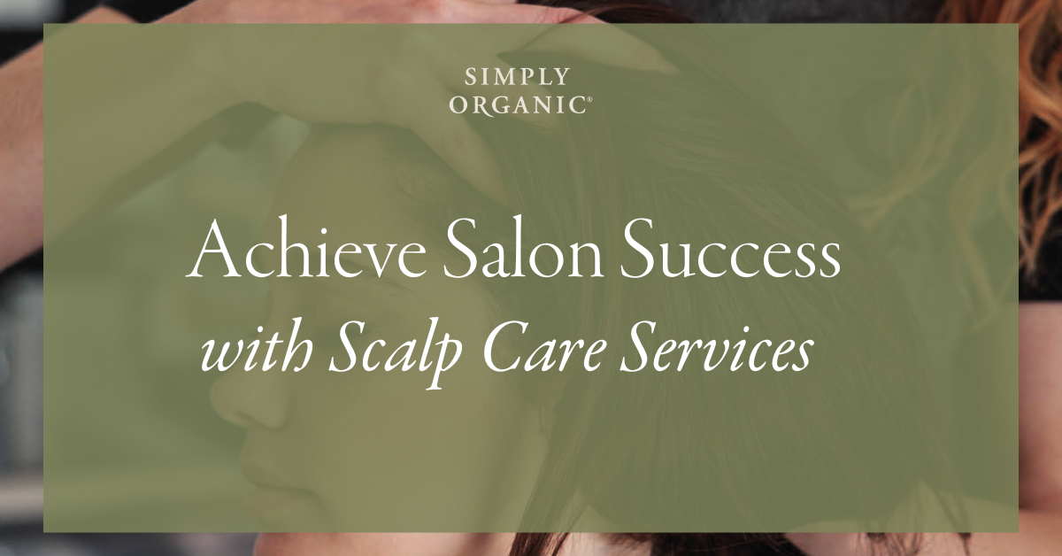 Achieve Salon Success with Scalp Care Services - Simply Organics