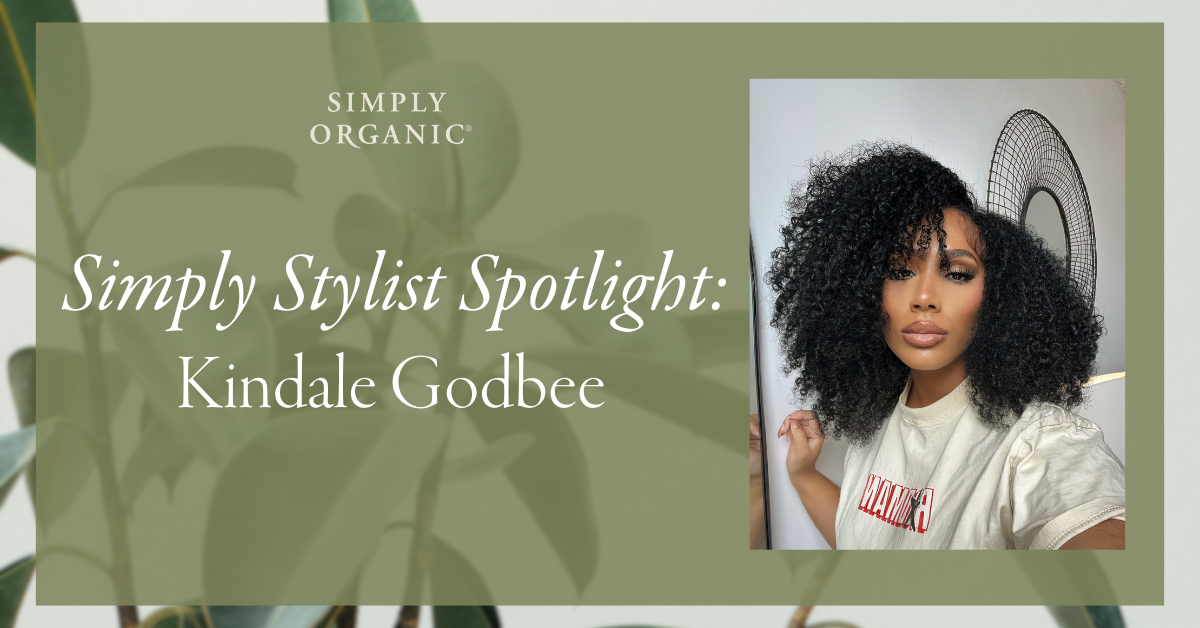 Simply Stylist Spotlight: Kindale Godbee - Simply Organics